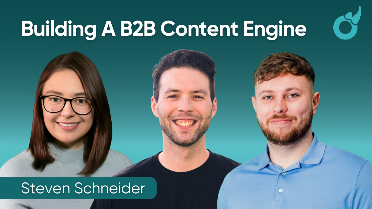 Building A B2B Content Engine with Steven Schneider